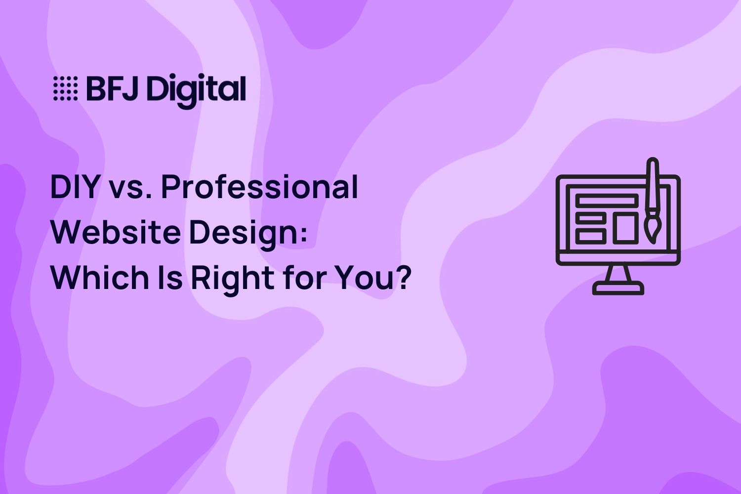 DIY vs. Professional Website Design | BFJ Digital
